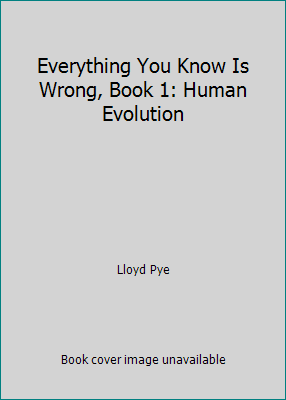 Pre-Owned Everything You Know Is Wrong, Book 1: Human Evolution ...