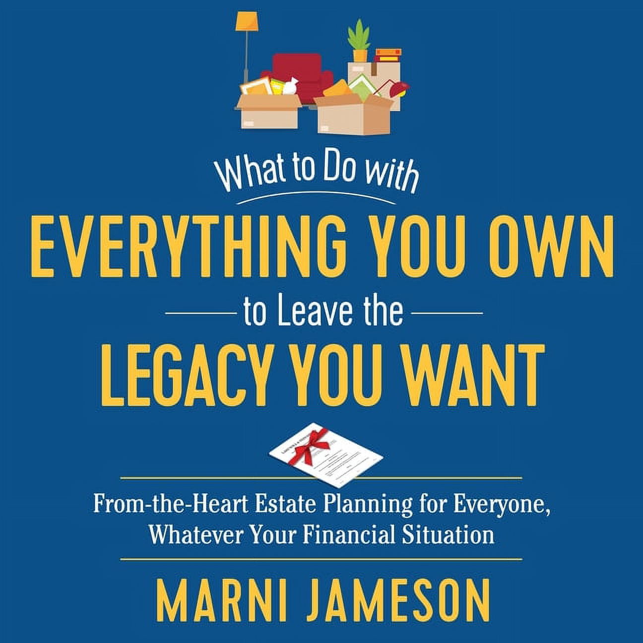 What to Do With Everything You Own to Leave the Legacy You Want : From ...