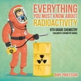 Everything You Must Know about Radioactivity 6th Grade Chemistry ...