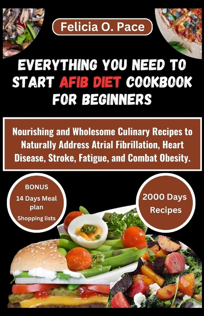Everything You Need to Start Afib Diet Cookbook for Beginners ...