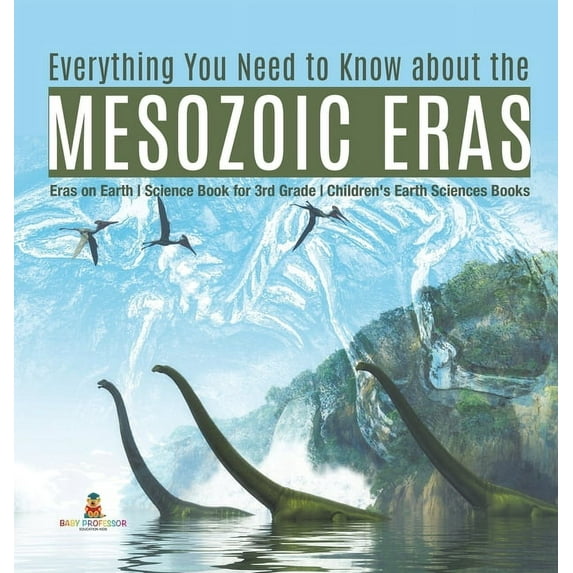 Everything You Need to Know about the Mesozoic Eras Eras on Earth ...