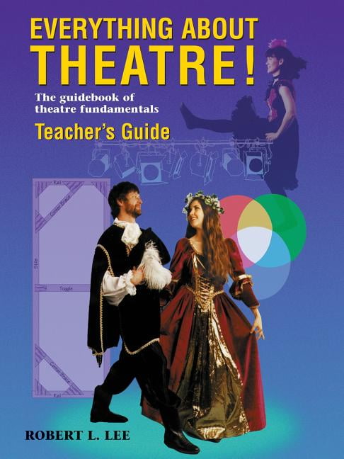 Everything about Theatre!: The Guidebook of Theatre Fundamentals ...