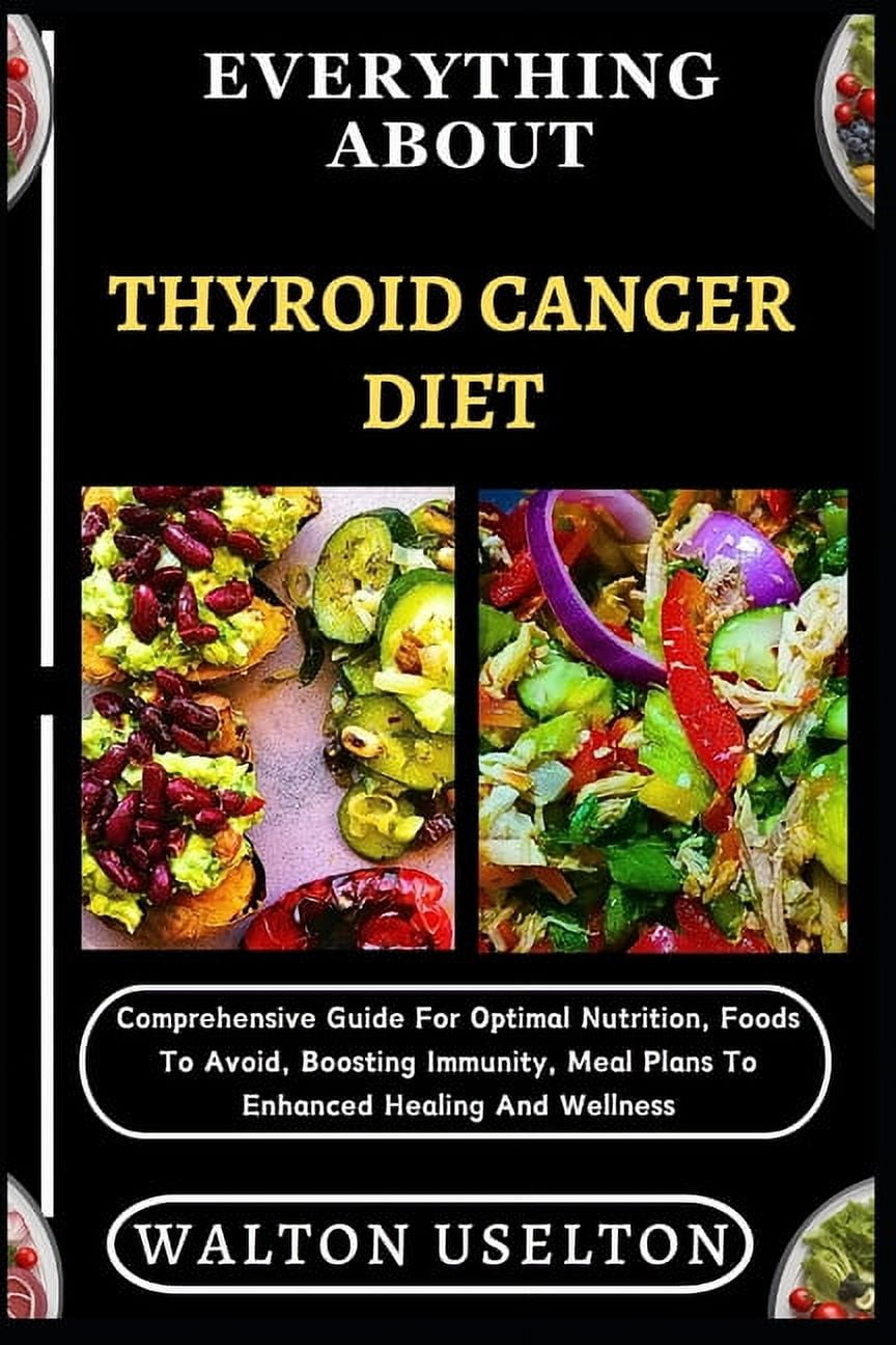 Everything about Thyroid Cancer Diet: Comprehensive Guide For Optimal ...