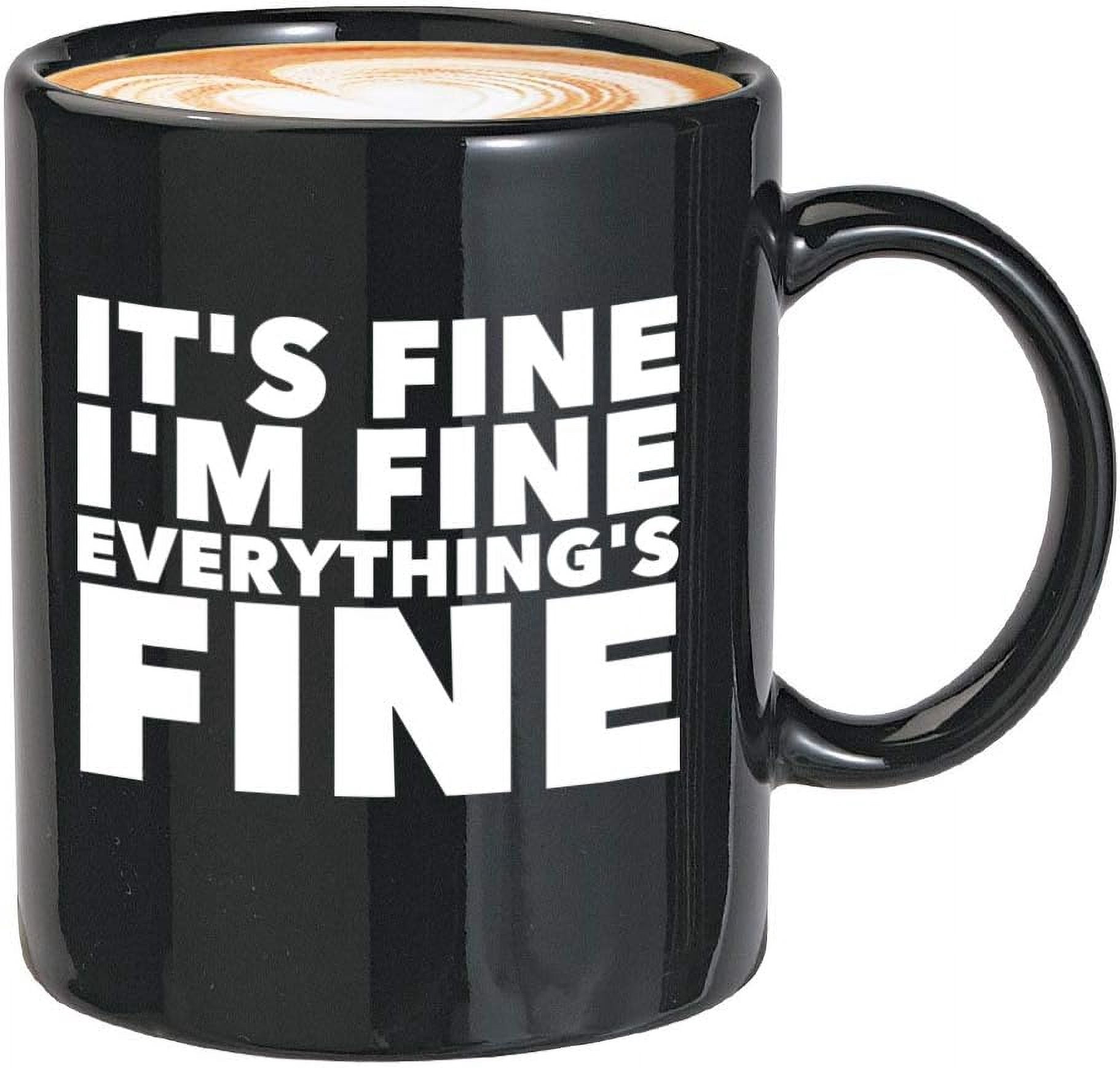 Everything is Fine Mug 11 oz I'm Fine This is Fine Everything's Fine ...
