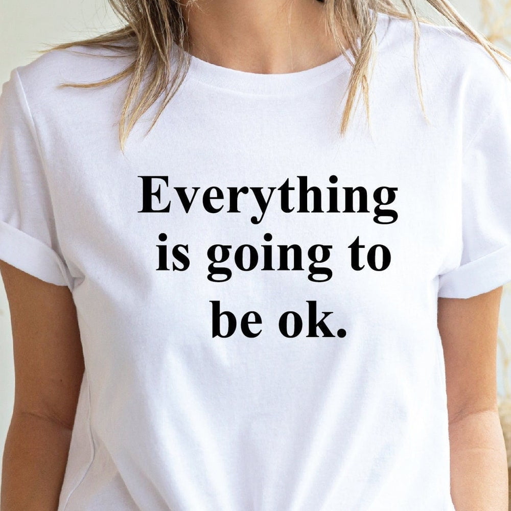 Everything is Going to be OK, Positive Vibes Shirt, Optimist Shirt ...