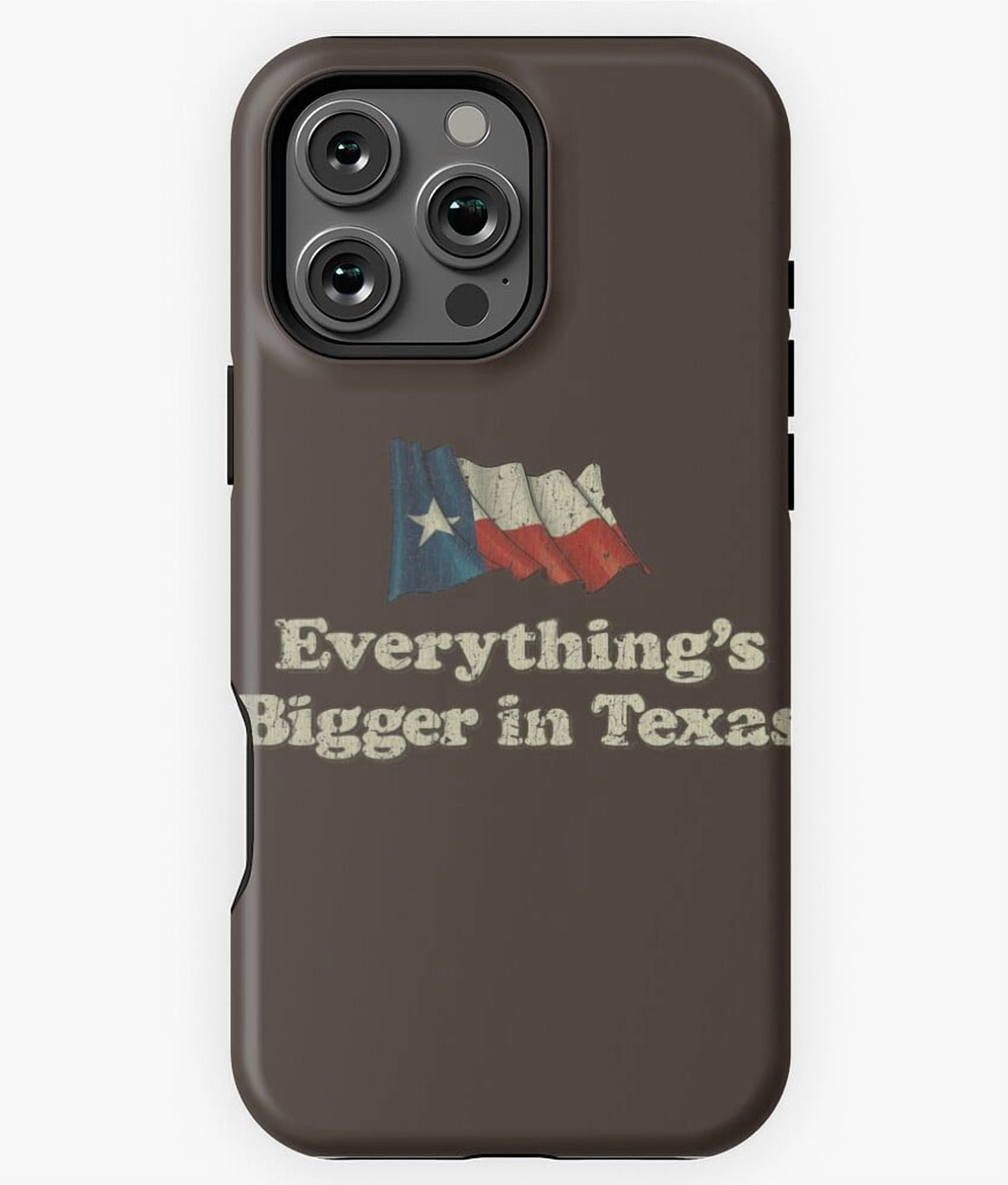 Everything's Bigger In Texas State Phone Case for iPhone 16 15 14 13 12 ...
