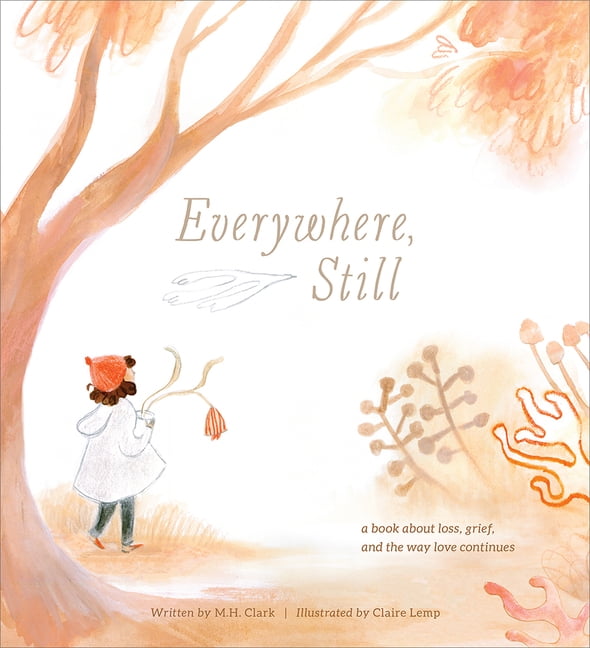 Everywhere, Still: A Book about Loss, Grief, and the Way Love Continues ...