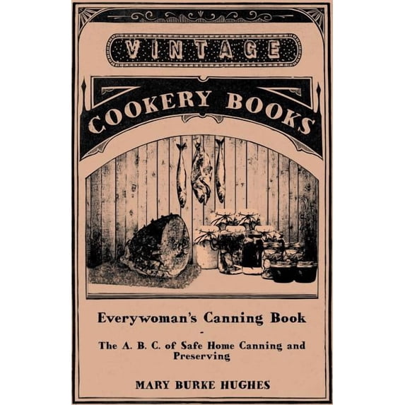 Everywoman's Canning Book - The A. B. C. of Safe Home Canning and ...