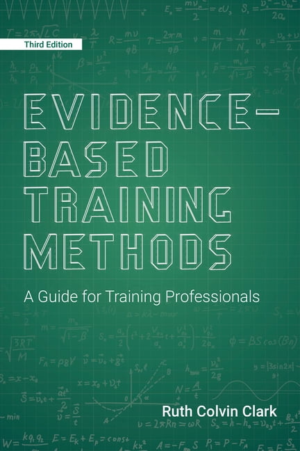 Evidence-Based Training Methods, 3rd Edition: A Guide for Training ...