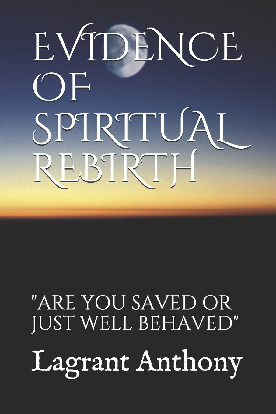 Evidence of Spiritual Rebirth: "are You Saved or Just Well Behaved ...