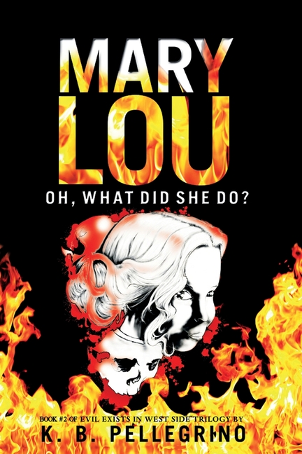 Evil Exists in West Side Trilogy Mary Lou: Oh, What Did She Do?, Book 2 ...