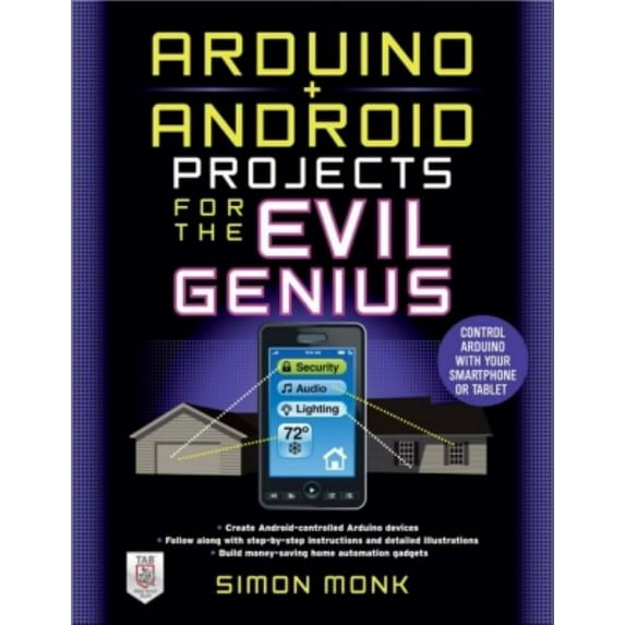 Evil Genius: Arduino + Android Projects for the Evil Genius: Control Arduino with Your ...