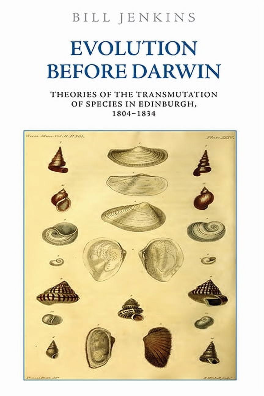 Evolution Before Darwin: Theories of the Transmutation of Species in ...