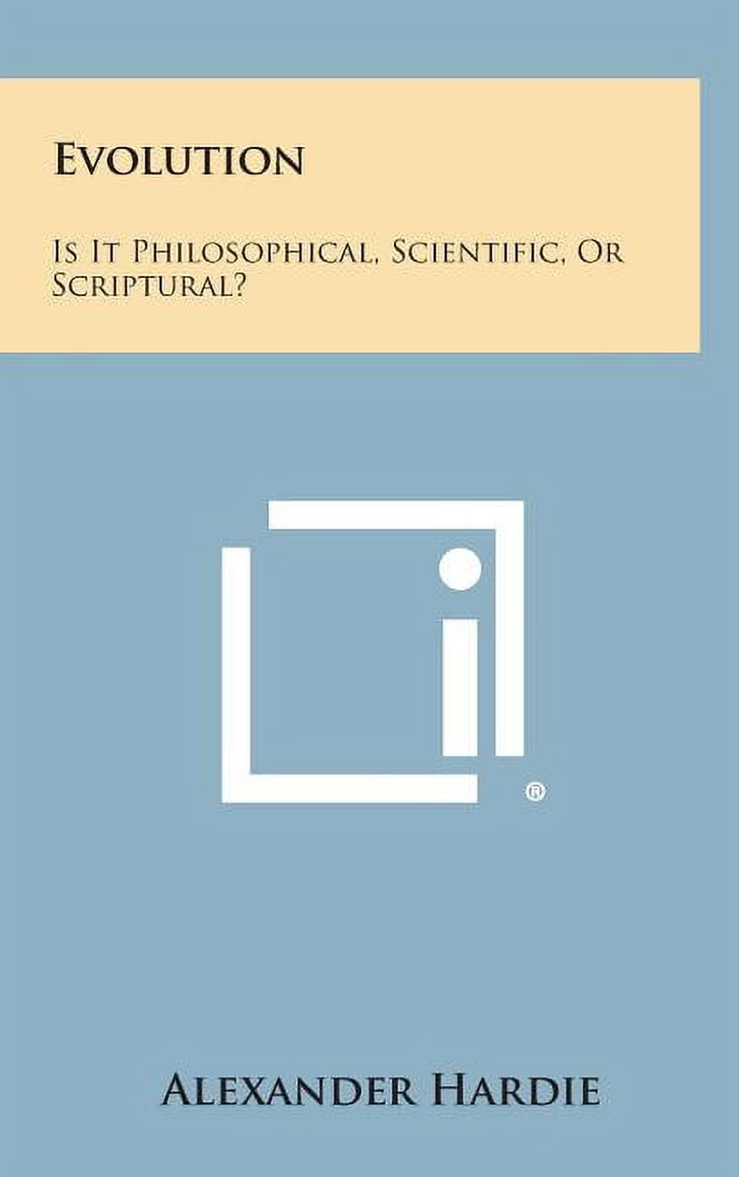 Evolution: Is It Philosophical, Scientific, or Scriptural? Hardcover ...