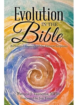 Evolution in the Bible: An Integral Overview of the Hebrew Scriptures ...