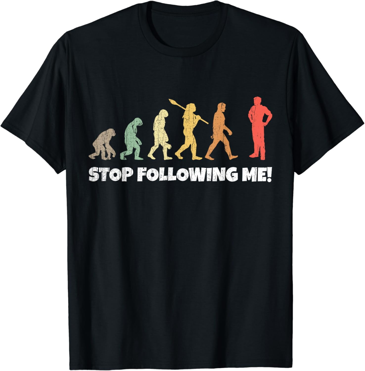 Evolution of Man Anthropology Funny Retro Stop Following Me! T-Shirt ...