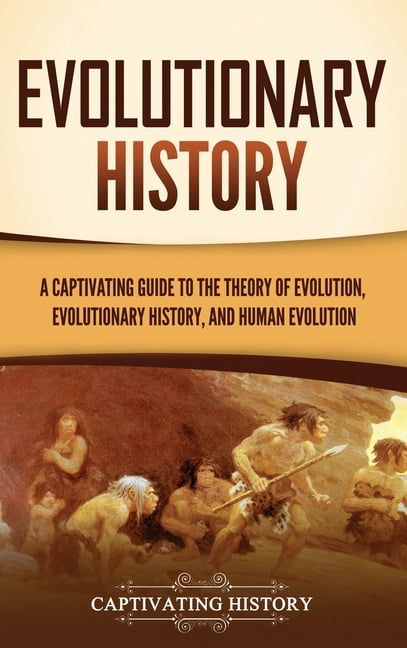 Evolutionary History: A Captivating Guide to the Theory of Evolution, Evolutionary History, and ...