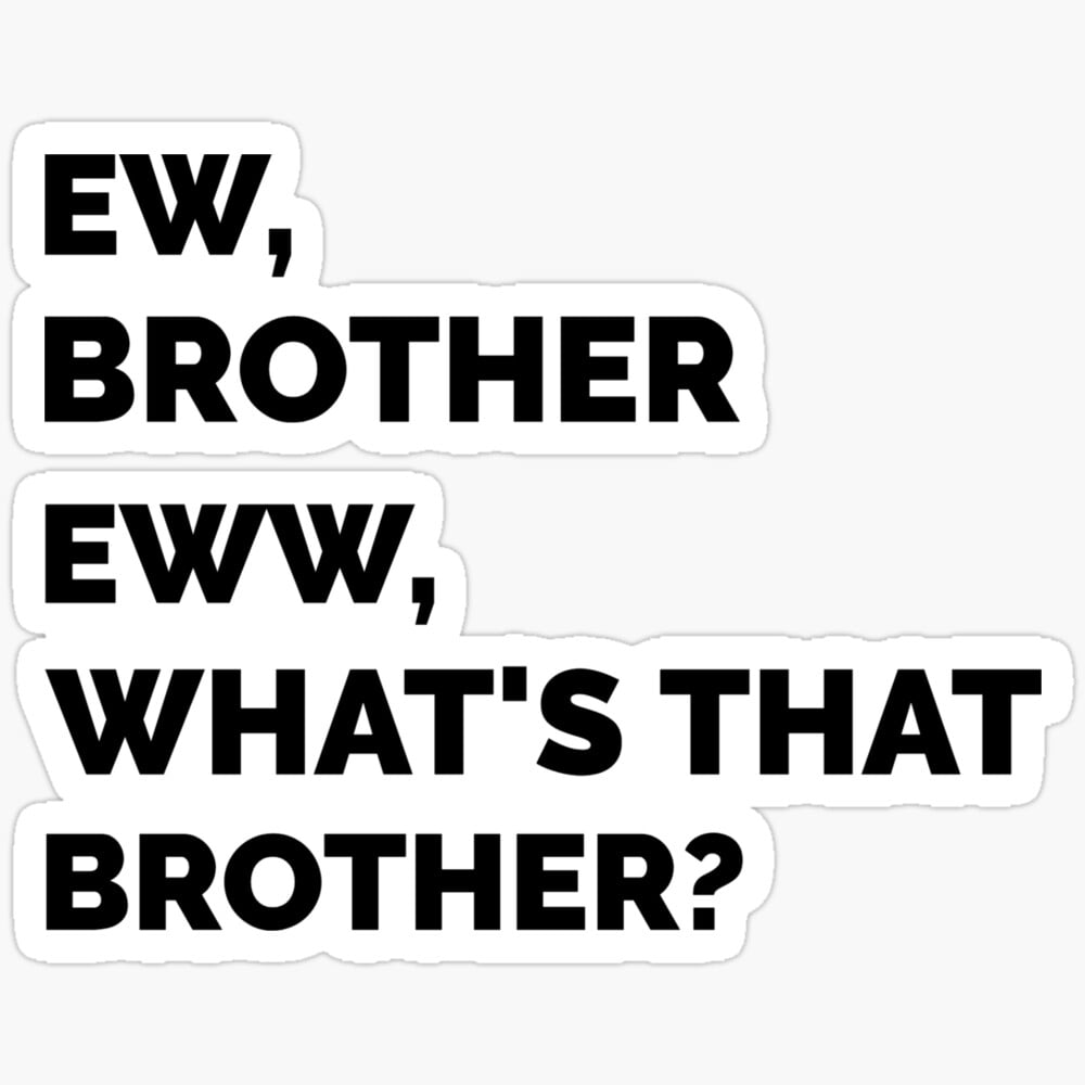 Ew Brother Eww What'S That Brother Sticker Phone Decal Water Bottle ...