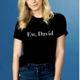 Ew, David Unisex Black Tee, Funny TV Show Quote Shirt, Cute Quote shirt ...