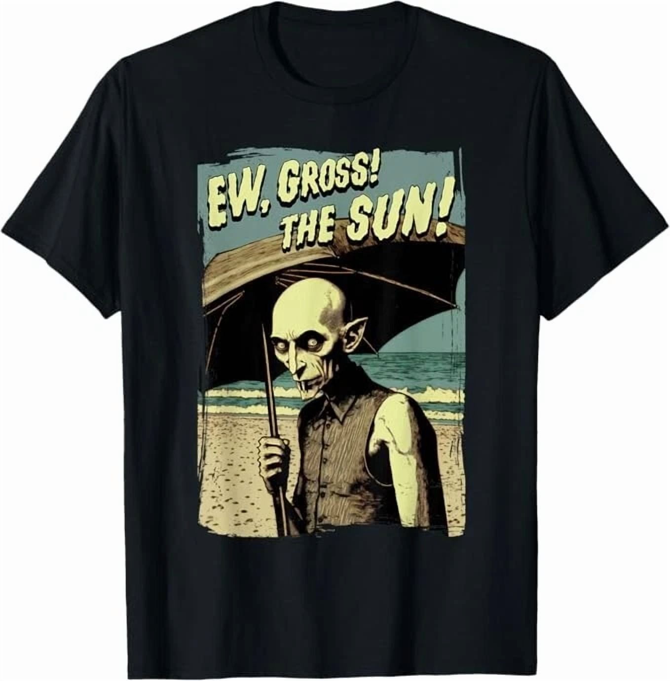 Ew Gross The Sun Vampire At The Sunny Beach Summer Goth Humor Unisex T ...