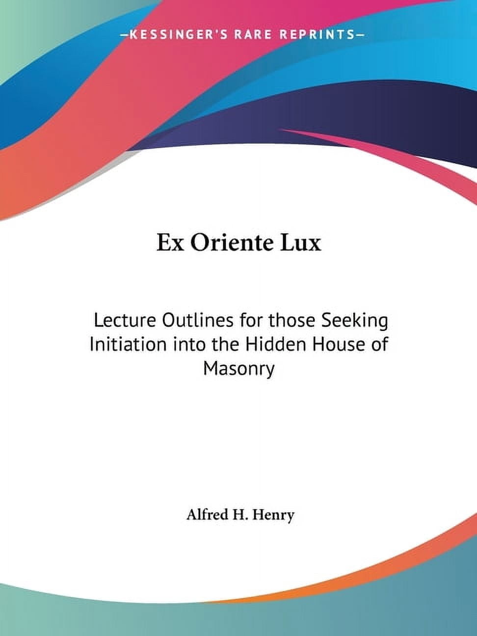 Ex Oriente Lux: Lecture Outlines for those Seeking Initiation into the ...