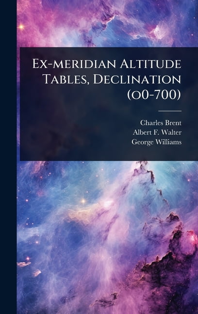 Ex-meridian Altitude Tables, Declination (o0-700), (Hardcover ...
