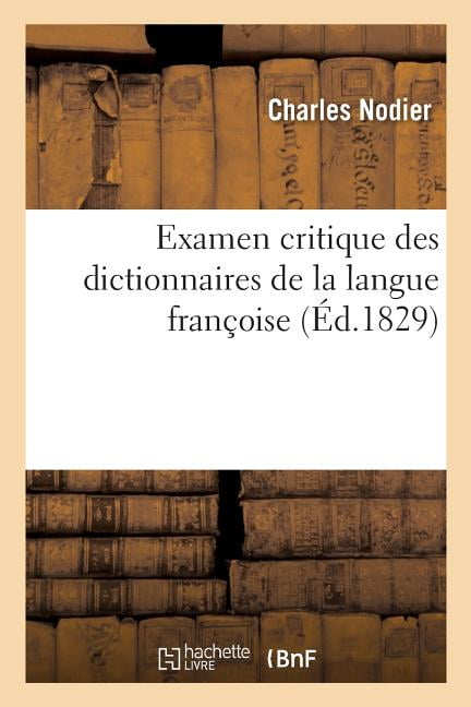 Examen Critique Des Dictionnaires de la Langue Françoise Ou Recherches ...