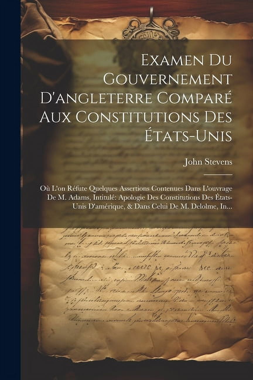 Examen Du Gouvernement D'angleterre Comparé Aux Constitutions Des États ...