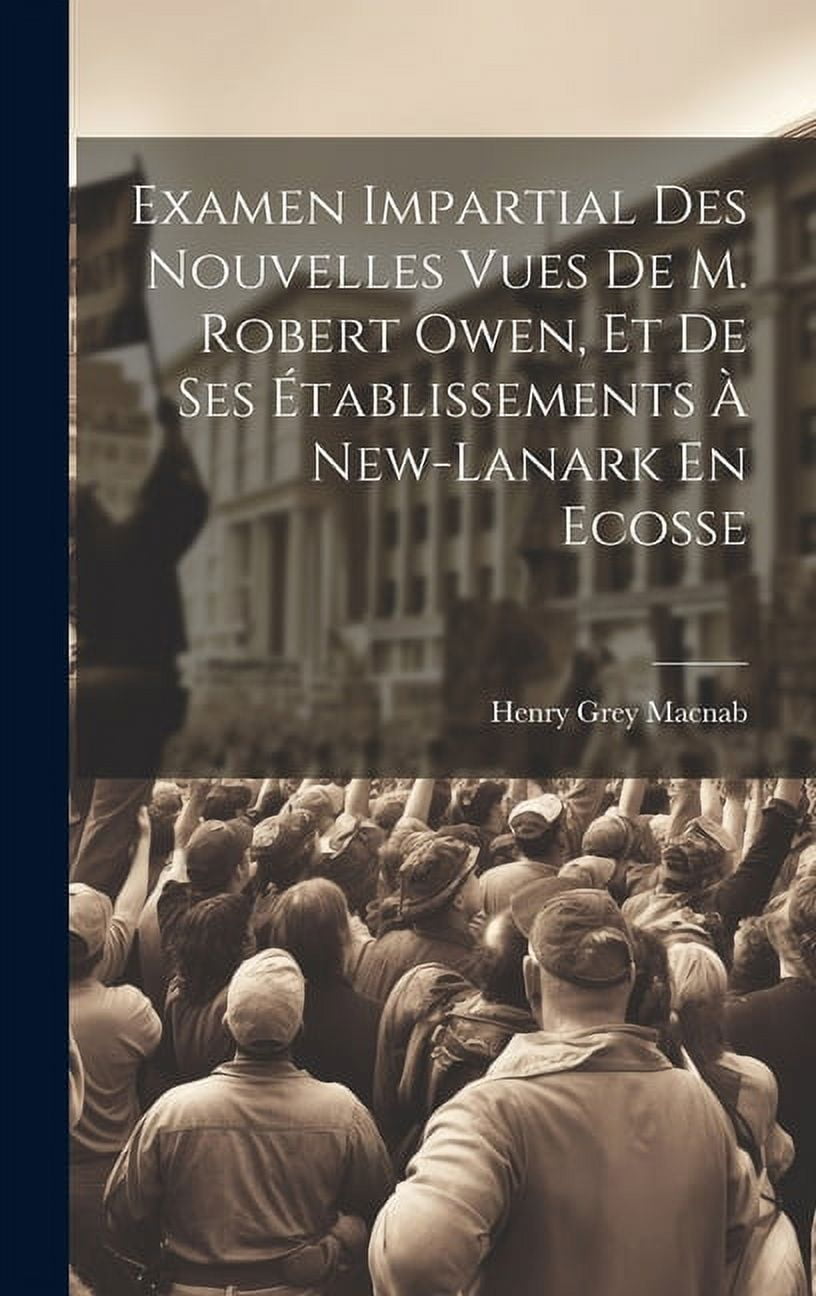 Examen Impartial Des Nouvelles Vues De M. Robert Owen, Et De Ses ...
