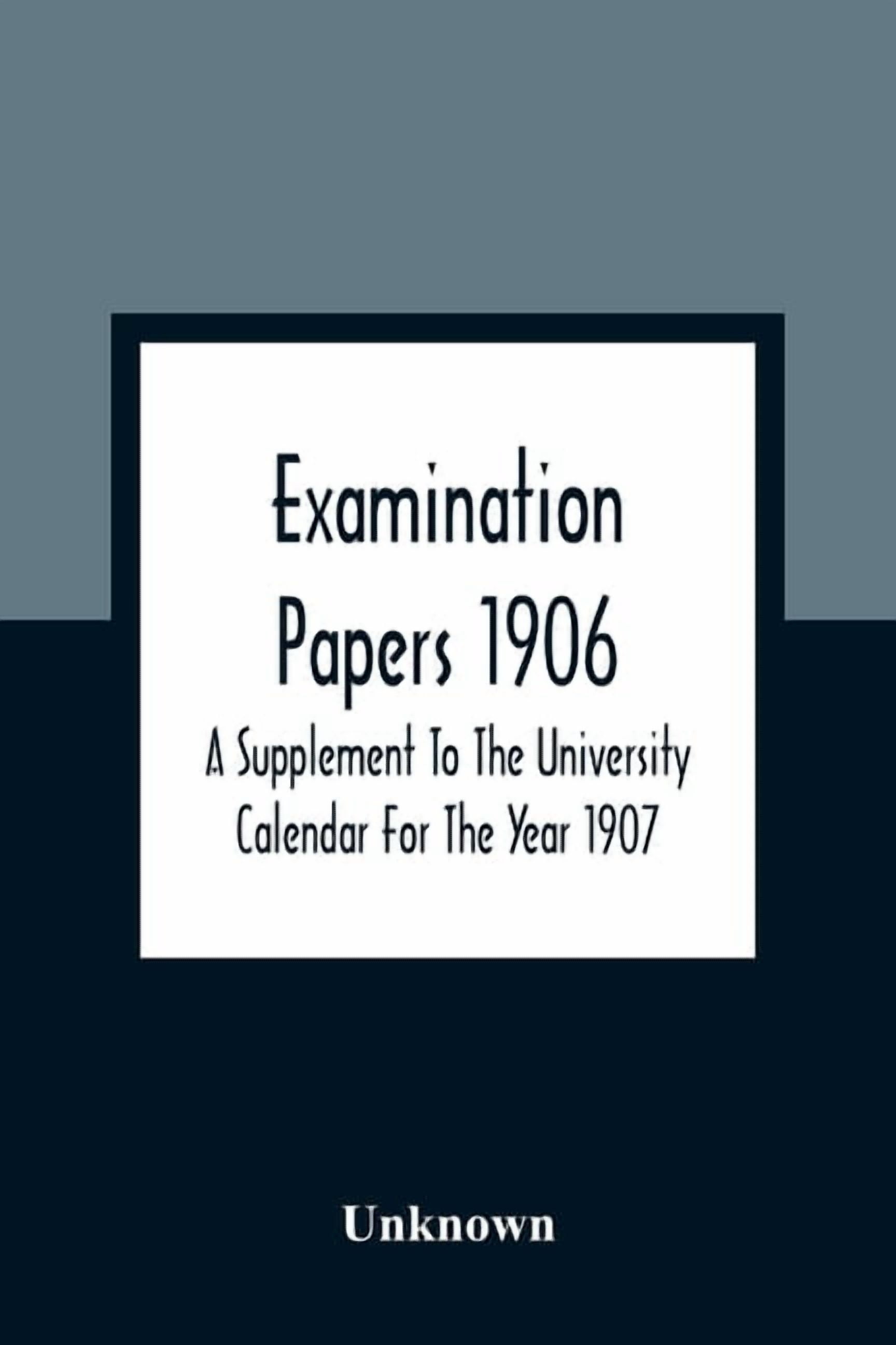 Examination Papers 1906; A Supplement To The University Calendar For ...