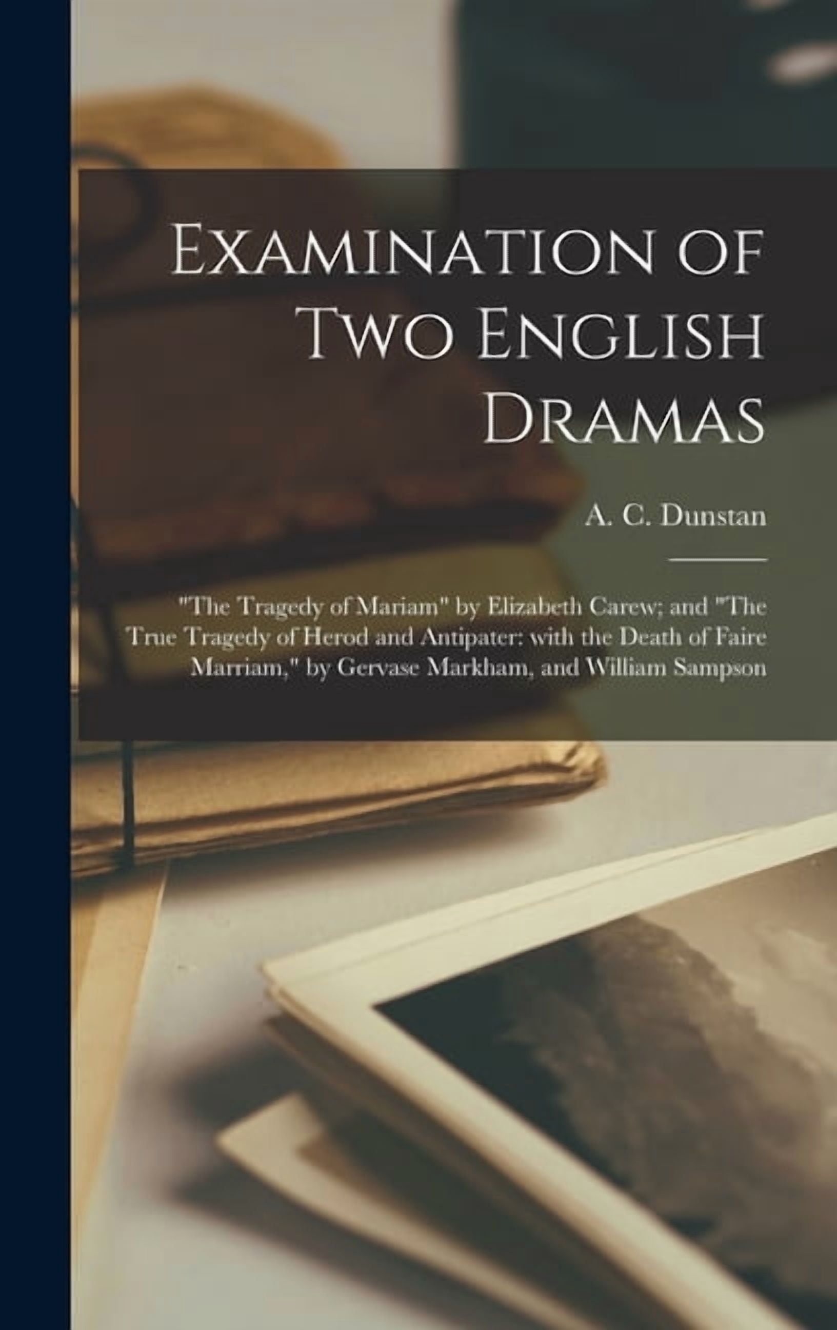 Examination of Two English Dramas: "The Tragedy of Mariam" by Elizabeth ...