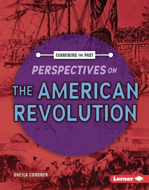 Examining the Past Perspectives on the American Revolution, (Hardcover ...