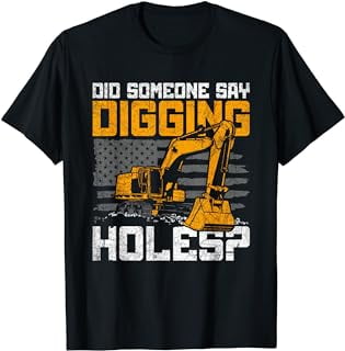 Excavator Operator Did Someone Say Digging Holes? T-Shirt - Walmart.com