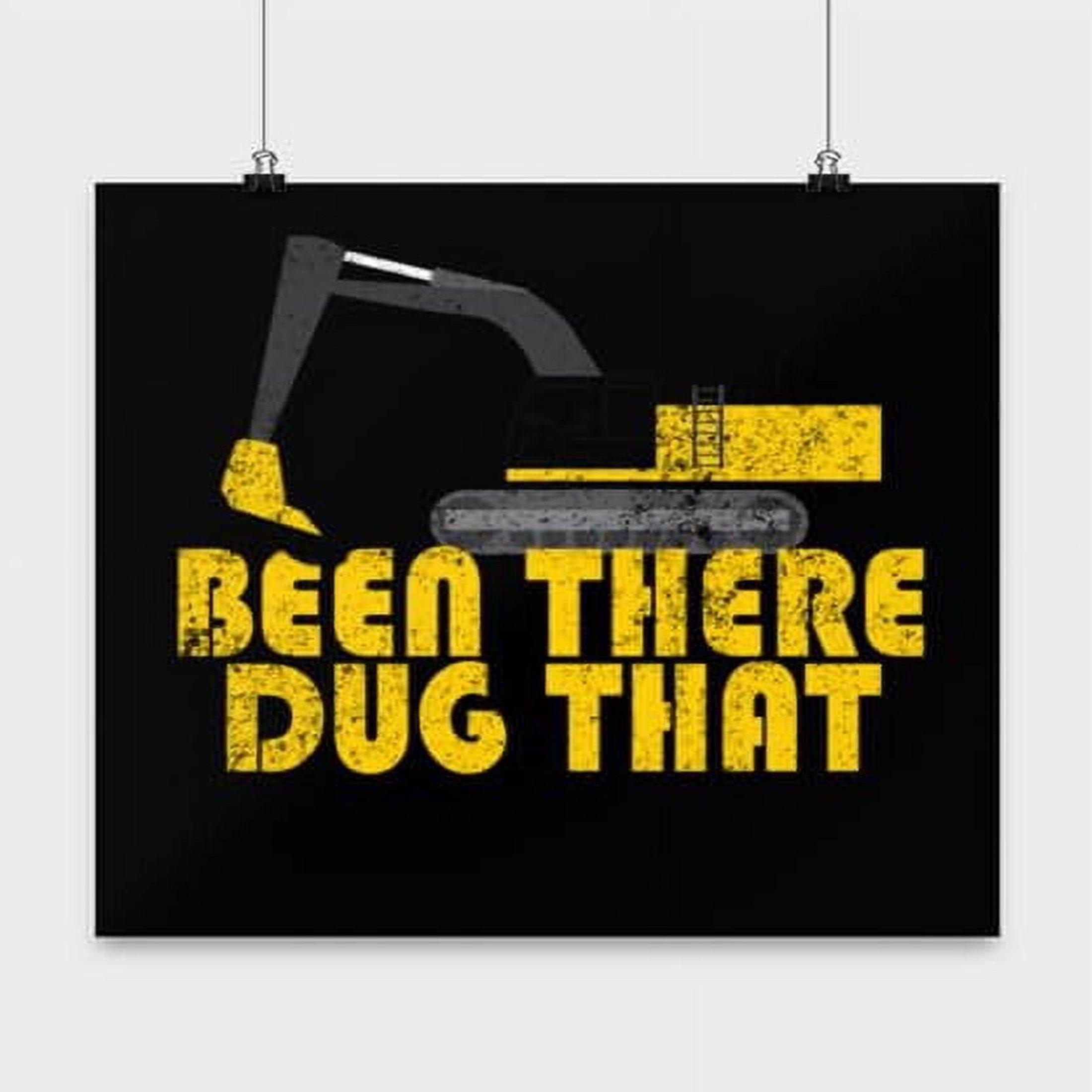 Excavator Poster, Been There Dug That, Construction Wall Art Gift ...