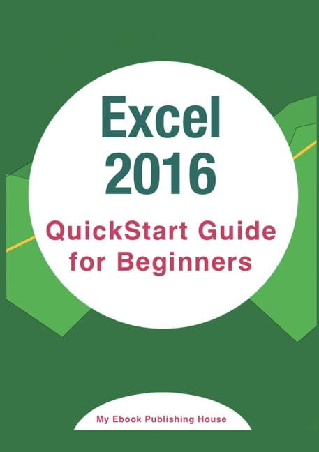 Excel 2016: QuickStart Guide for Beginners (Paperback) - Walmart.com