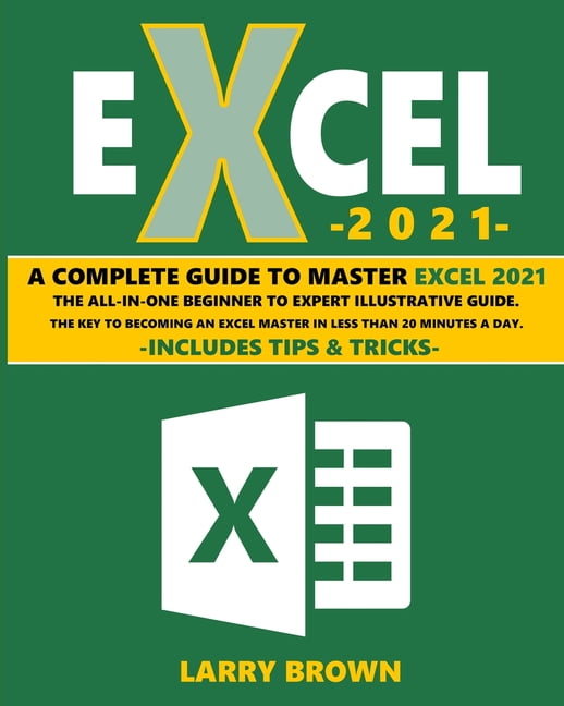 Excel 2021: A Complete Step-by-Step Illustrative Guide from Beginner to Expert. Includes Tips ...
