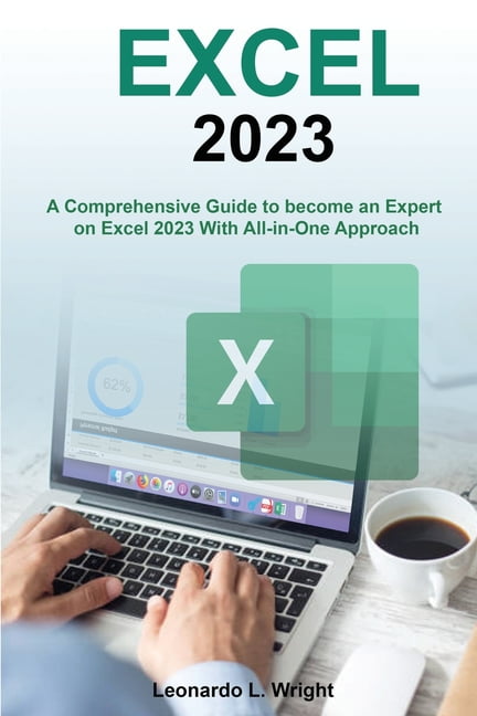 Excel 2023: A Comprehensive Guide to become an Expert on Excel 2023 ...