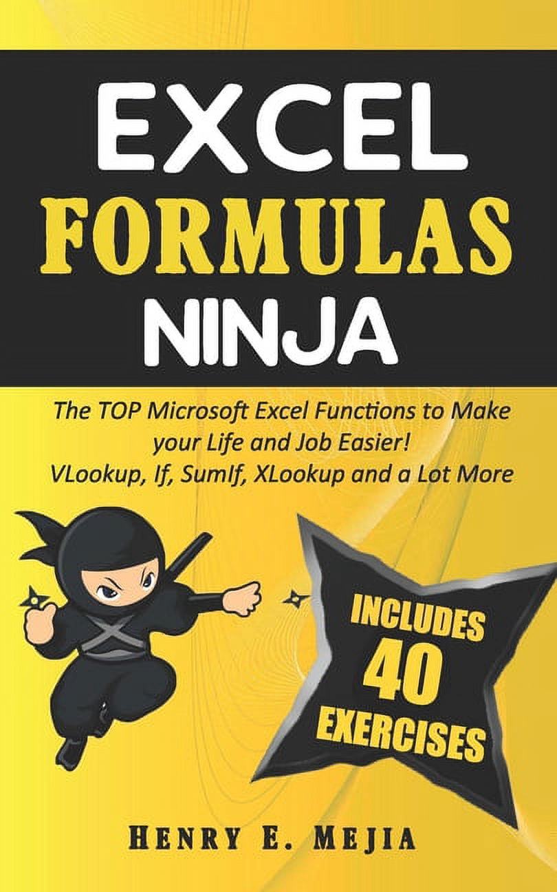 Excel Formulas Ninja: The Top Microsoft Excel Functions to Make your Life and Job Easier ...