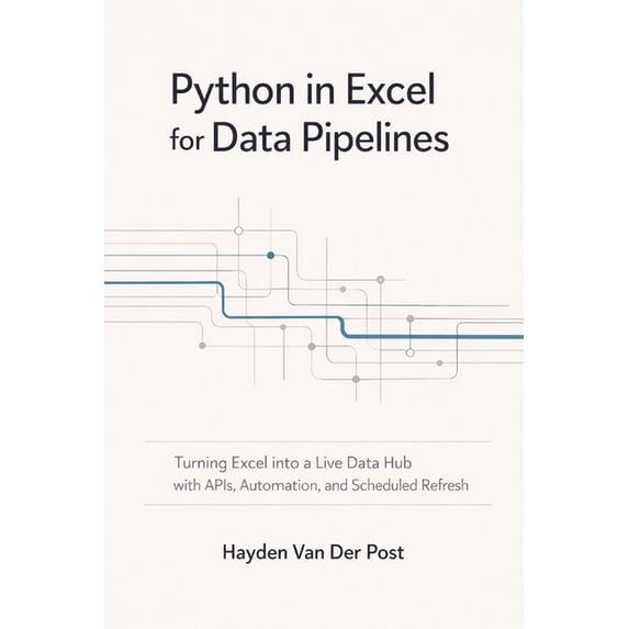 Excel with Python Python in Excel for Data Pipelines: Turning Excel into a Live Data Hub with ...