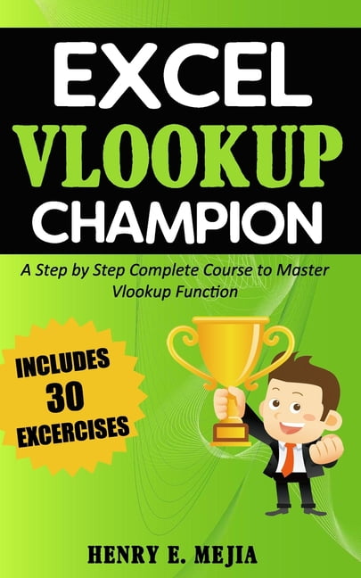Excel Vlookup Champion: A Step by Step Complete Course to Master ...