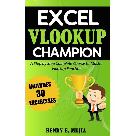 Excel Vlookup Champion: A Step by Step Complete Course to Master ...