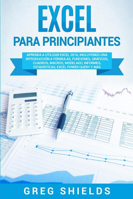 Excel para principiantes: Aprenda a utilizar Excel 2016, incluyendo una ...
