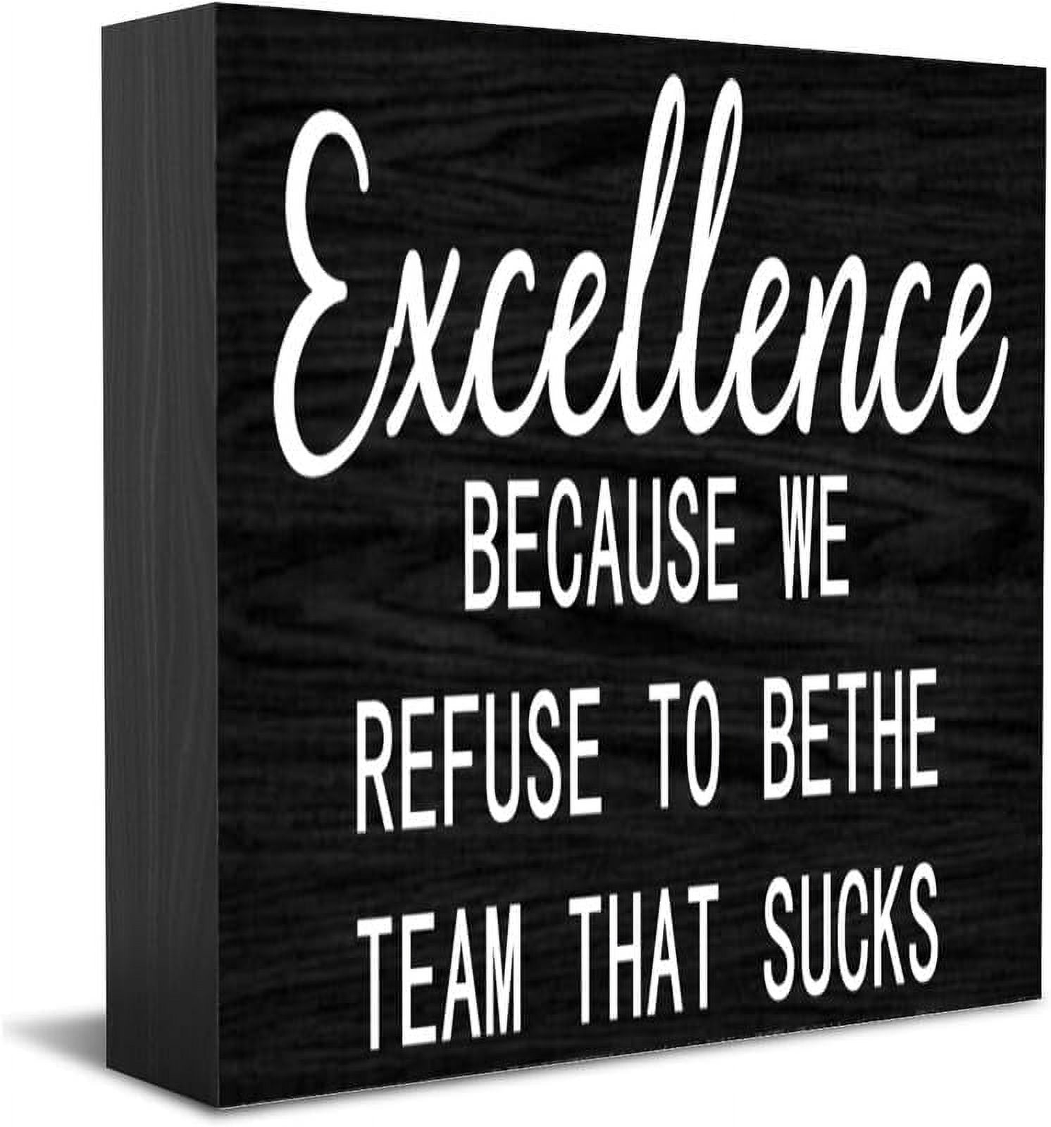 Excellence Because We Refuse To Bethe Team That Sucks New Home Decor ...