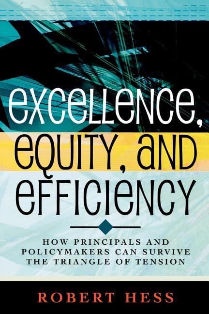 Excellence, Equity, and Efficiency : How Principals and Policymakers ...