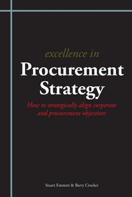 Excellence in Procurement Strategy : How to Strategically Align Corporate and Procurement ...