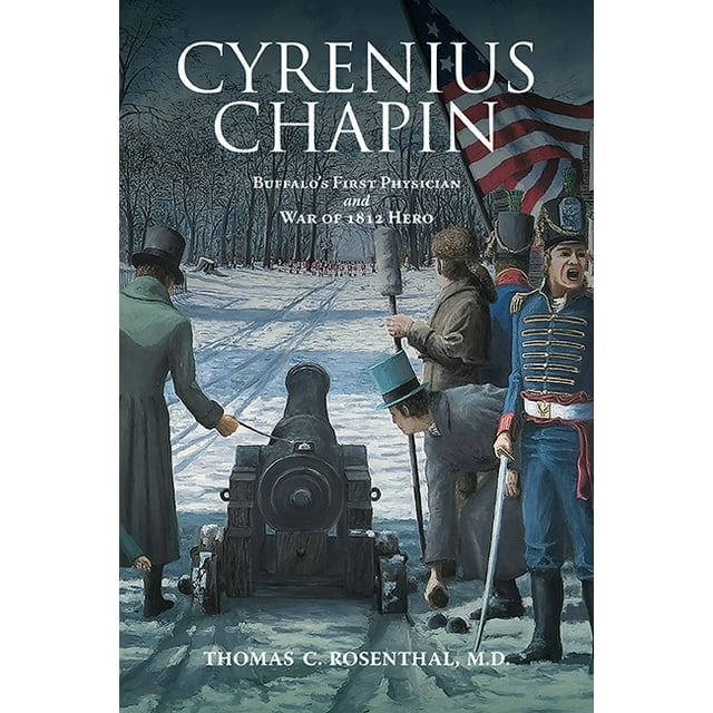 Excelsior Editions Cyrenius Chapin: Buffalo's First Physician and War ...