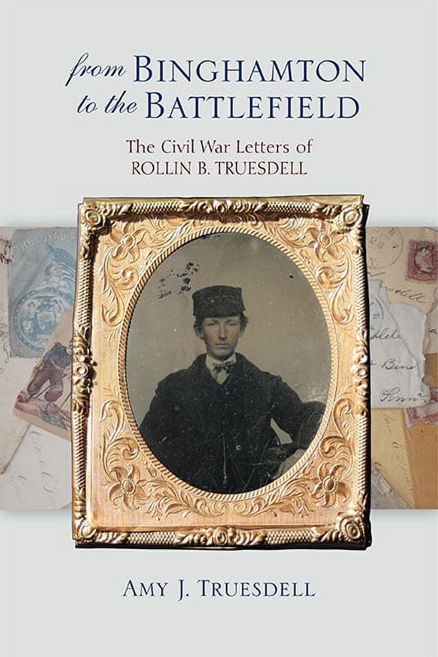 Excelsior Editions From Binghamton to the Battlefield: The Civil War ...