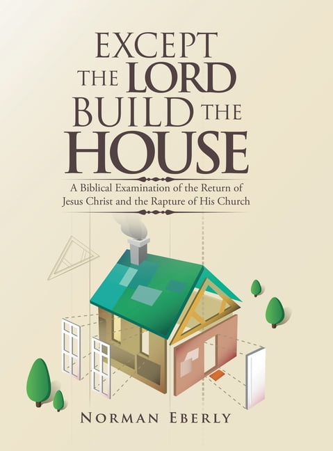 Except the Lord Build the House: A Biblical Examination of the Return ...