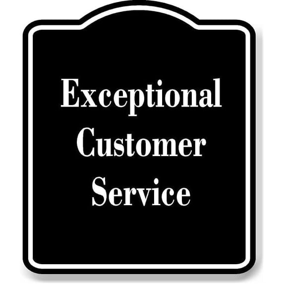 Exceptional Customer Service BLACK Aluminum Composite Sign 15''x18 ...