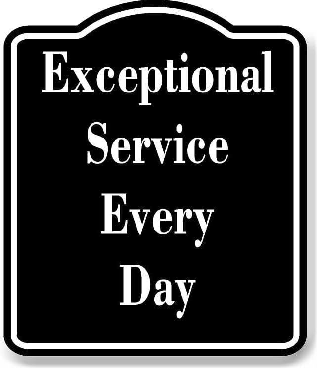 Exceptional Service Every Day BLACK Aluminum Composite Sign 15''x18 ...